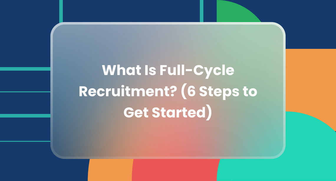 Full-Cycle Recruitment: Everything You Need to Know | Channelplay